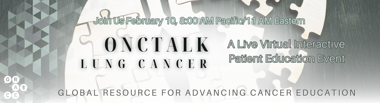 Live, Free, and Interactive Webinar-OncTalk on Lung Cancer 2/10/2024 | CancerGRACE